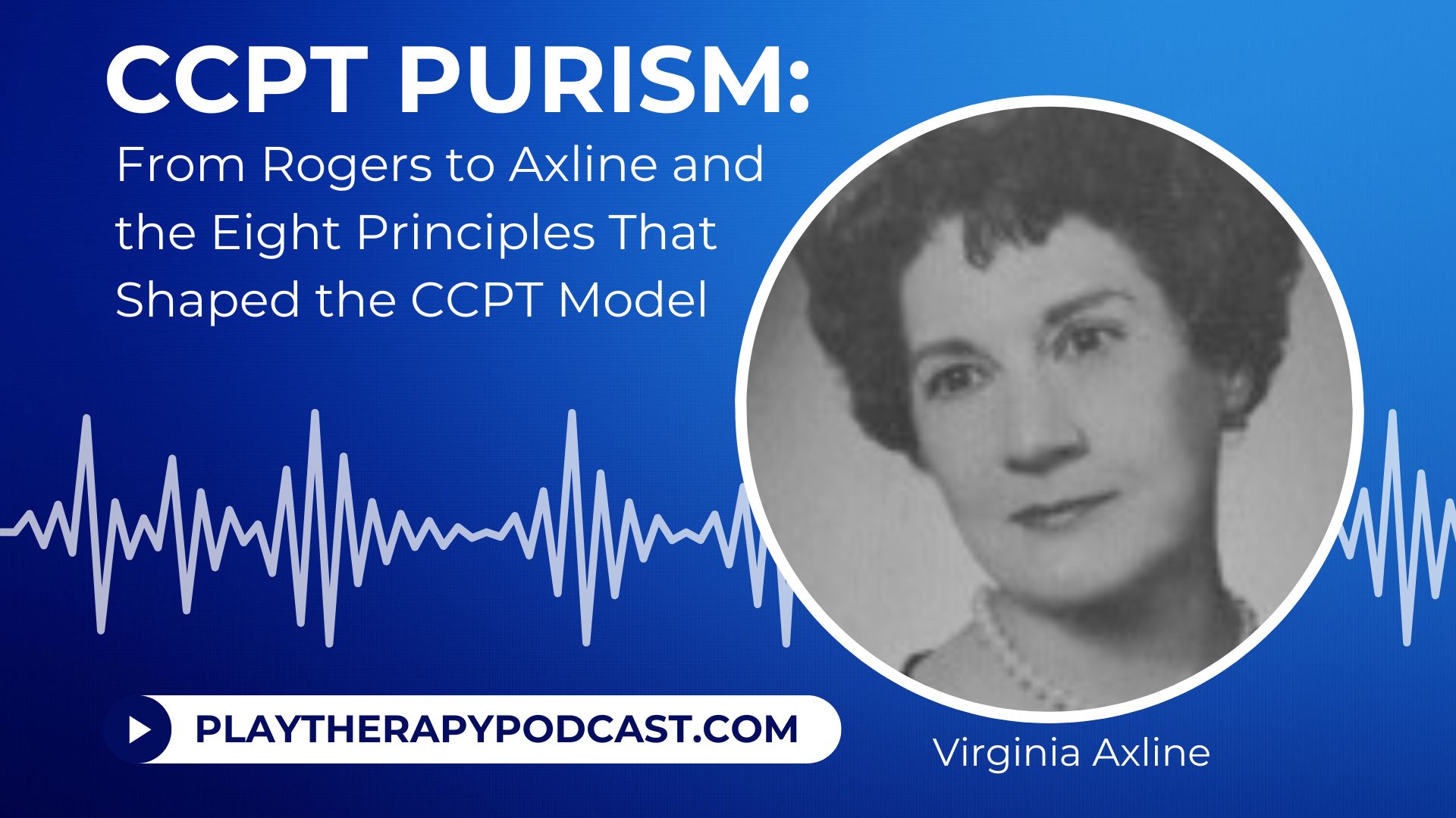 CCPT Purism: From Rogers to Axline and the Eight Principles That Shaped ...