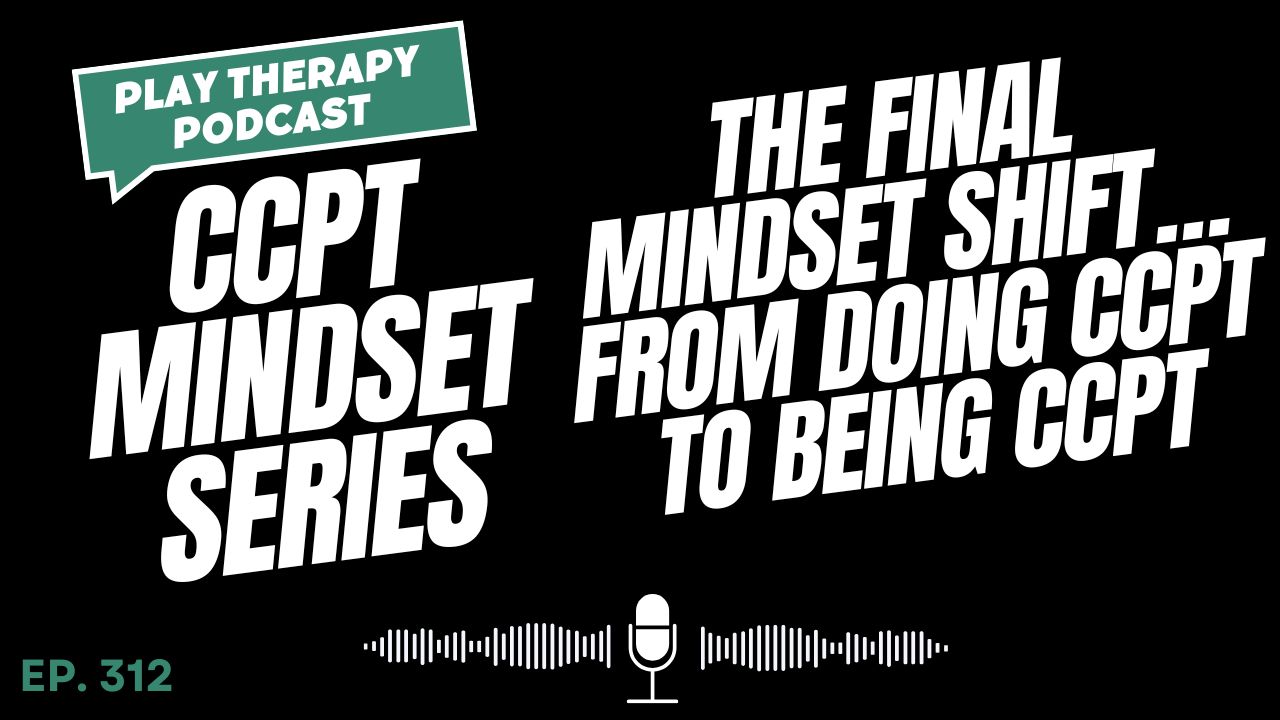 CCPT Mindset: The Final Mindset Shift…From Doing CCPT to Being CCPT ...