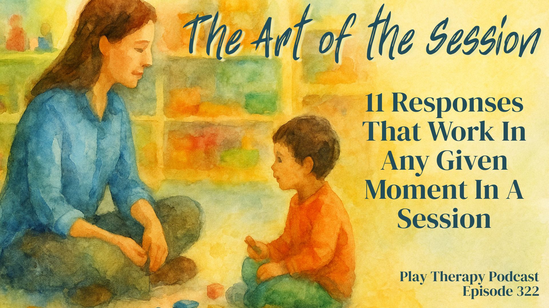 322 | Art of the Session: The CCPT Therapist’s Shortlist—11 Responses ...