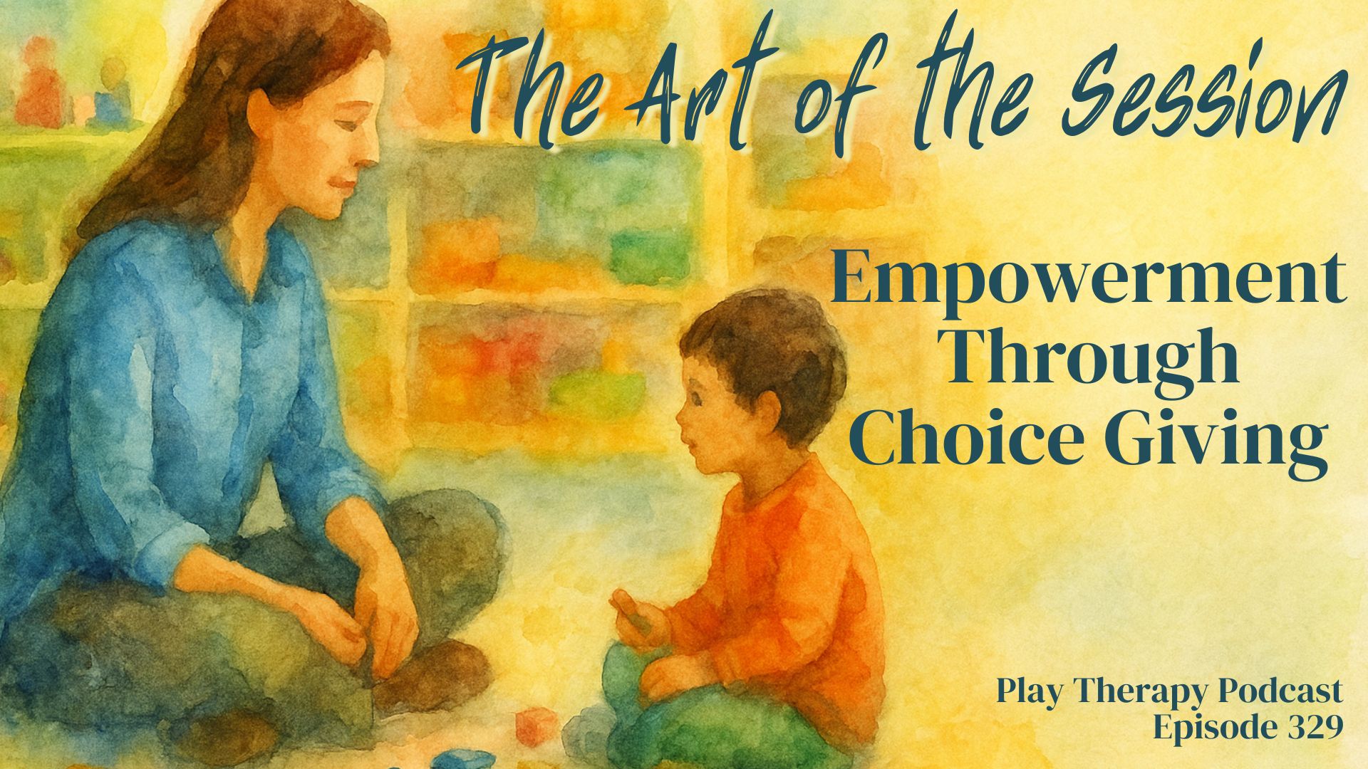 329 | Art of the Session: Empowerment Through Choice Giving - Play ...