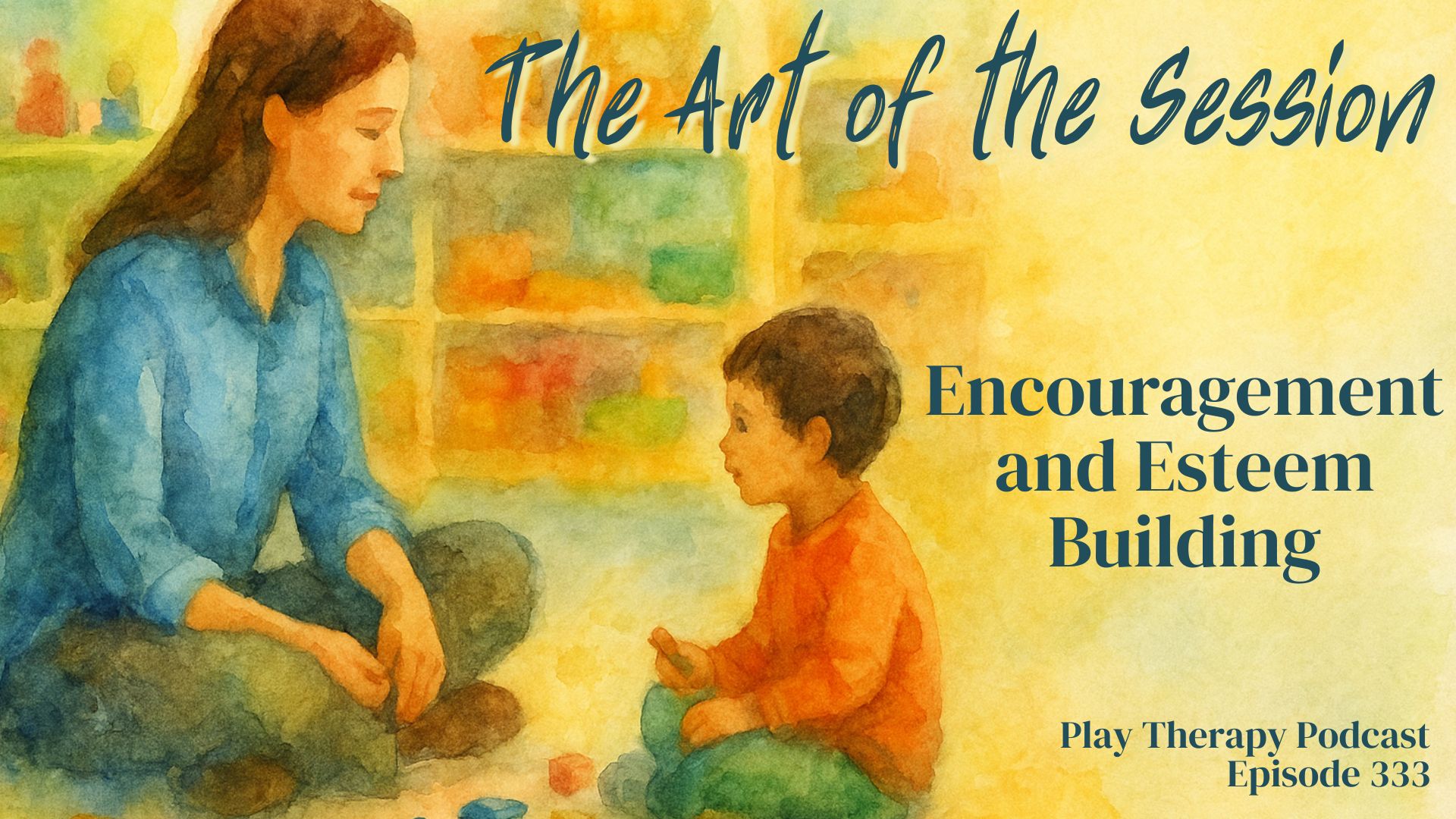 333 | Art of the Session: Encouragement and Esteem Building - Helping ...